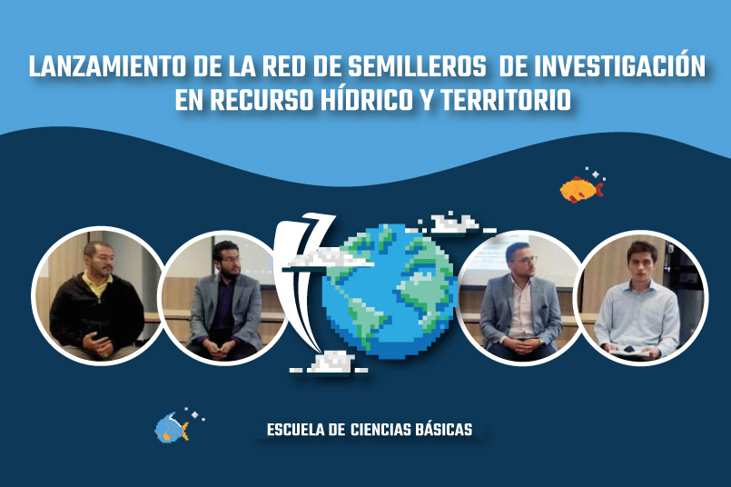 Lanzamiento de la Red de Semilleros de Investigación ‘El recurso hídrico y el territorio ...